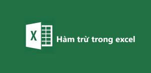 Tổng hợp hàm trừ trong excel - Phân loại và ứng dụng từng hàm - Hàm Excel